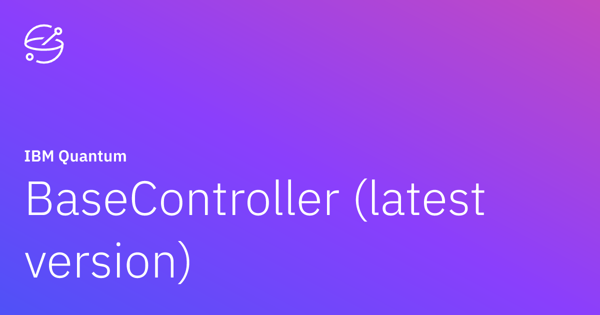 BaseController (latest version) | IBM Quantum Documentation
