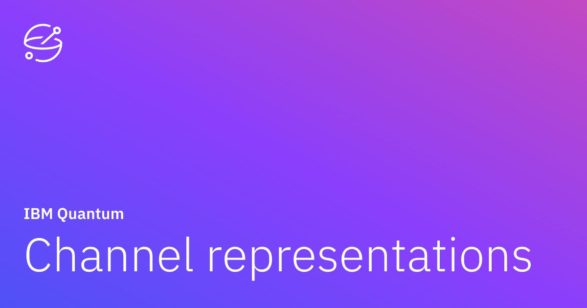 Channel representations | IBM Quantum Learning