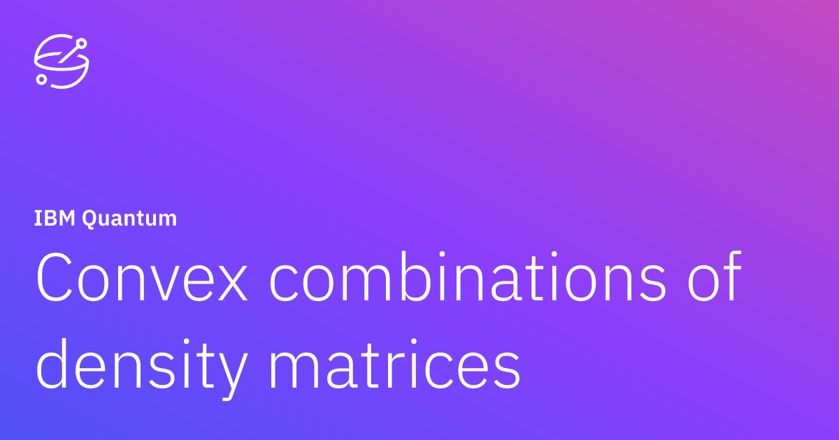 Convex combinations of density matrices | IBM Quantum Learning