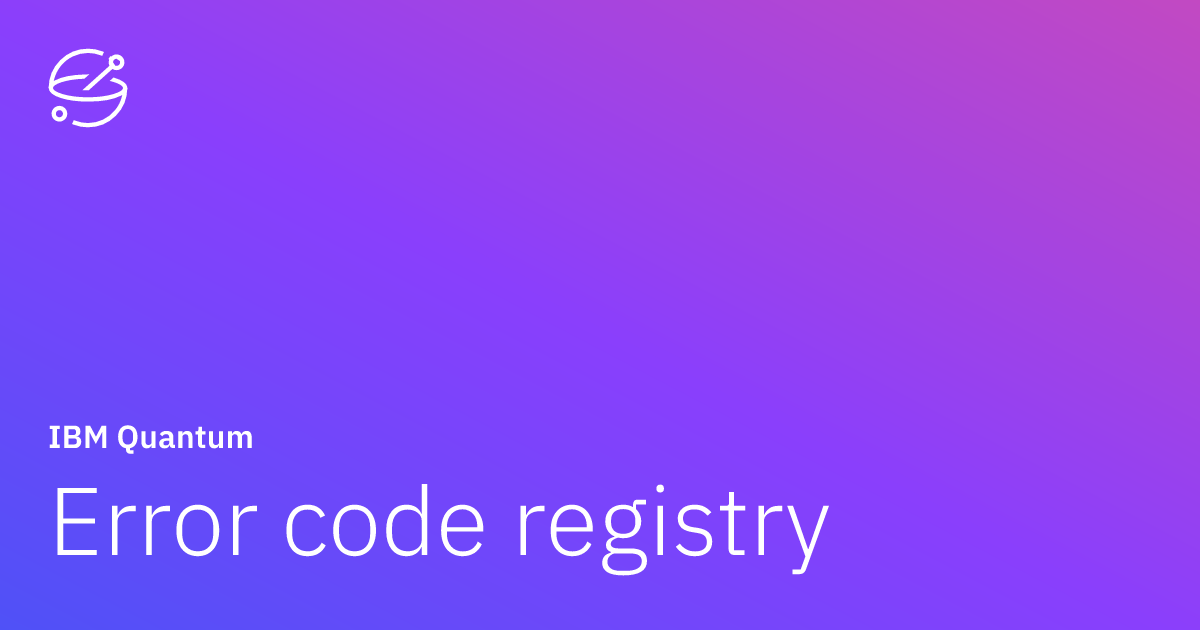 Error code registry | IBM Quantum Documentation