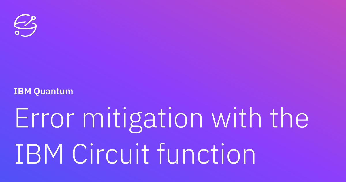 Error mitigation with the IBM Circuit function | IBM Quantum Documentation