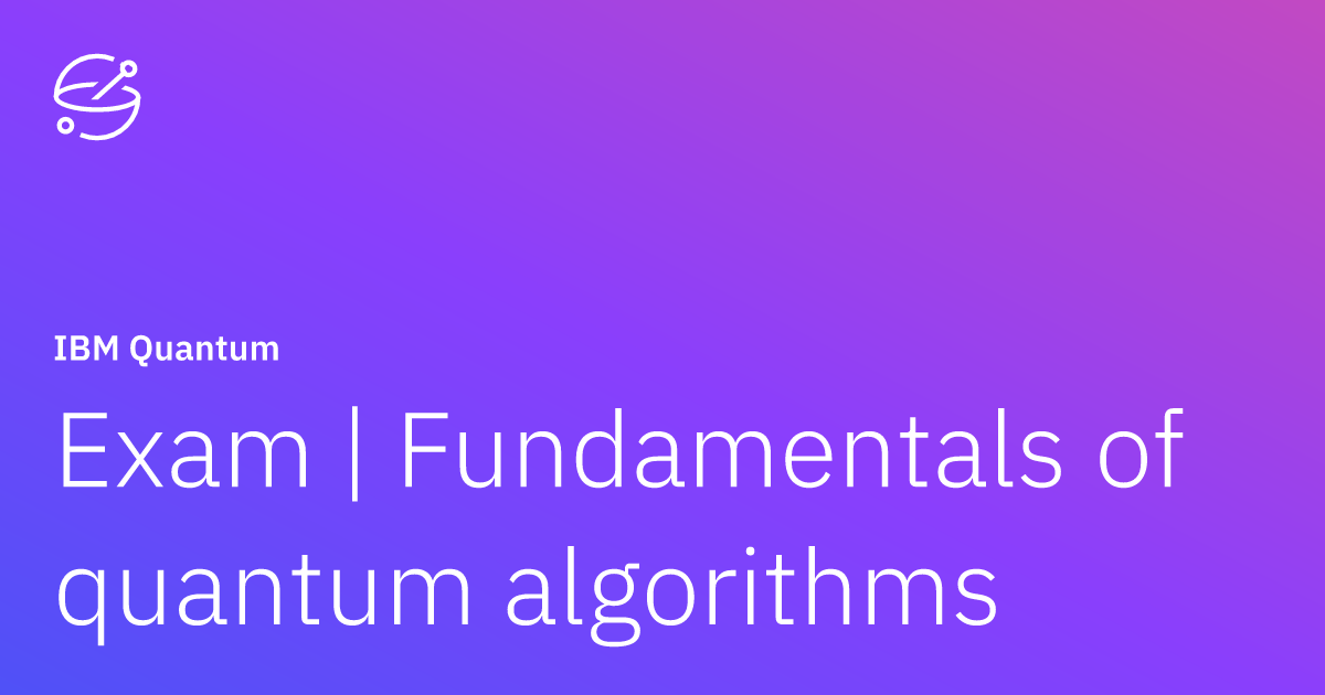 Exam | Fundamentals of quantum algorithms | IBM Quantum Learning