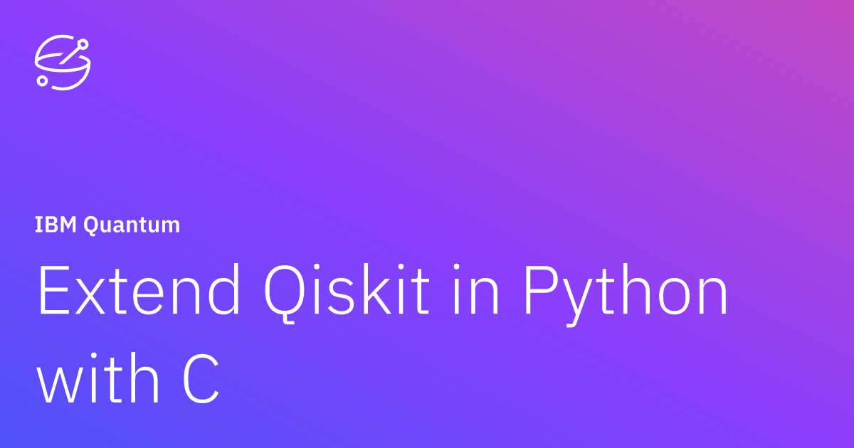 Extend Qiskit in Python with C | IBM Quantum Documentation