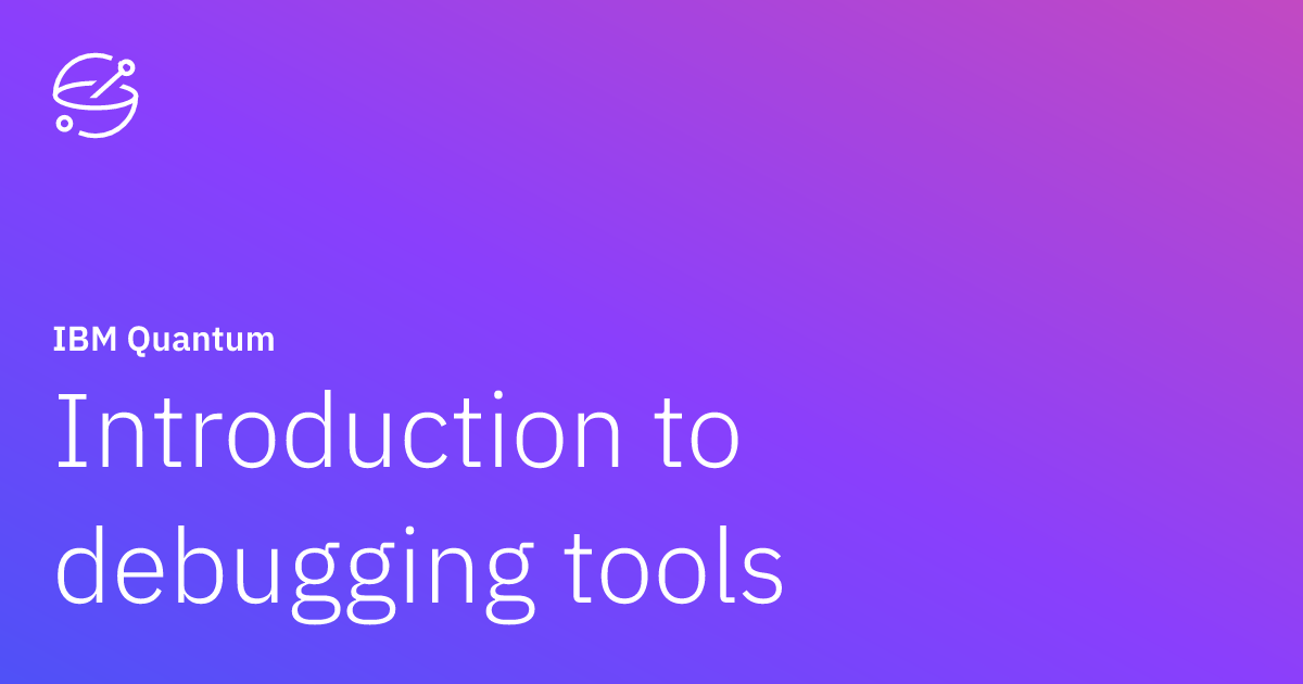 Introduction to debugging tools | IBM Quantum Documentation