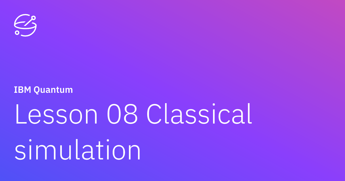 Lesson 08 Classical simulation | IBM Quantum Learning