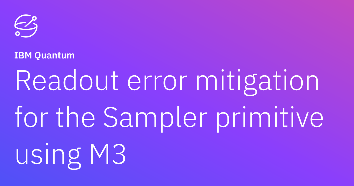 Readout error mitigation for the Sampler primitive using M3 | IBM Quantum Documentation
