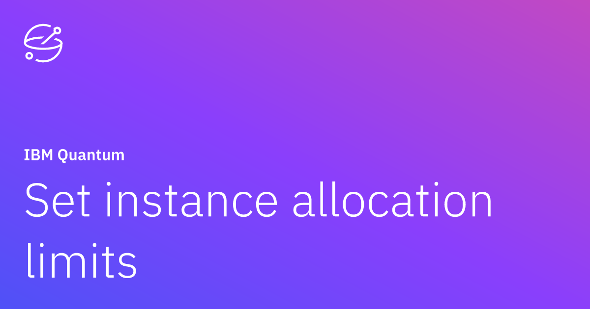 Set instance allocation limits | IBM Quantum Documentation