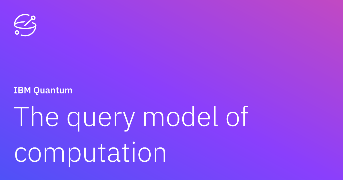 The query model of computation | IBM Quantum Learning