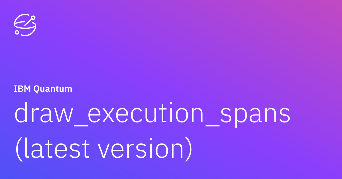 draw_execution_spans (latest version) | IBM Quantum Documentation