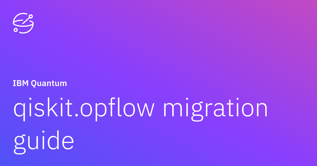 qiskit.opflow migration guide | IBM Quantum Documentation